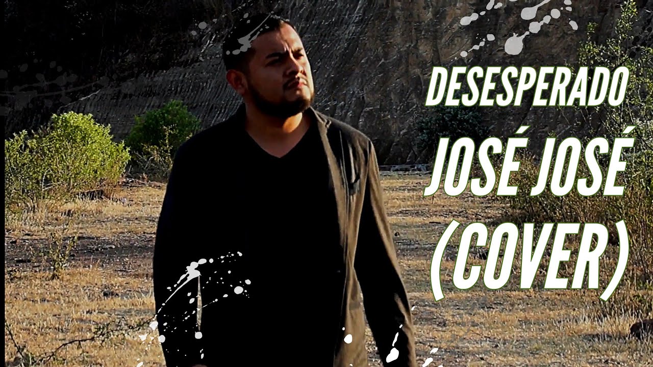 Desesperado - José José (Cover) #elpríncipedelacanción #josejose - YouTube