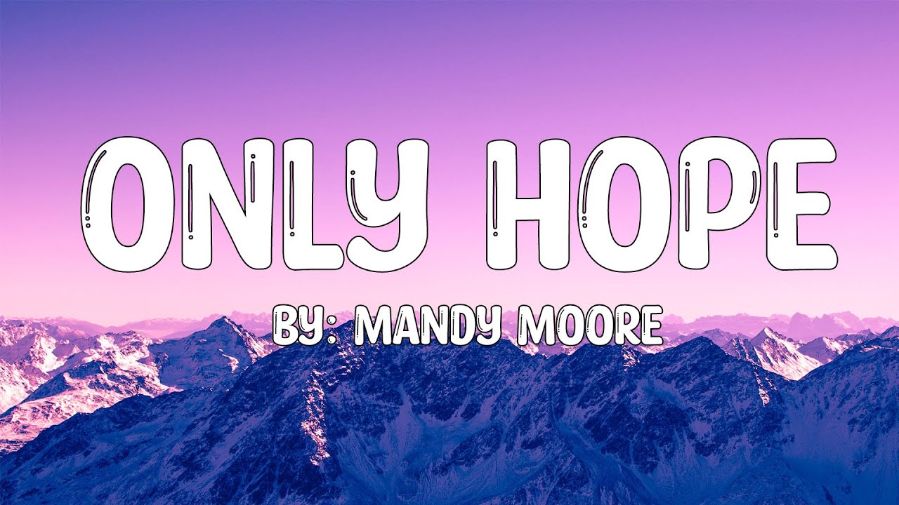 Only Hope - Mandy Moore (Lyrics) 🎵 - YouTube