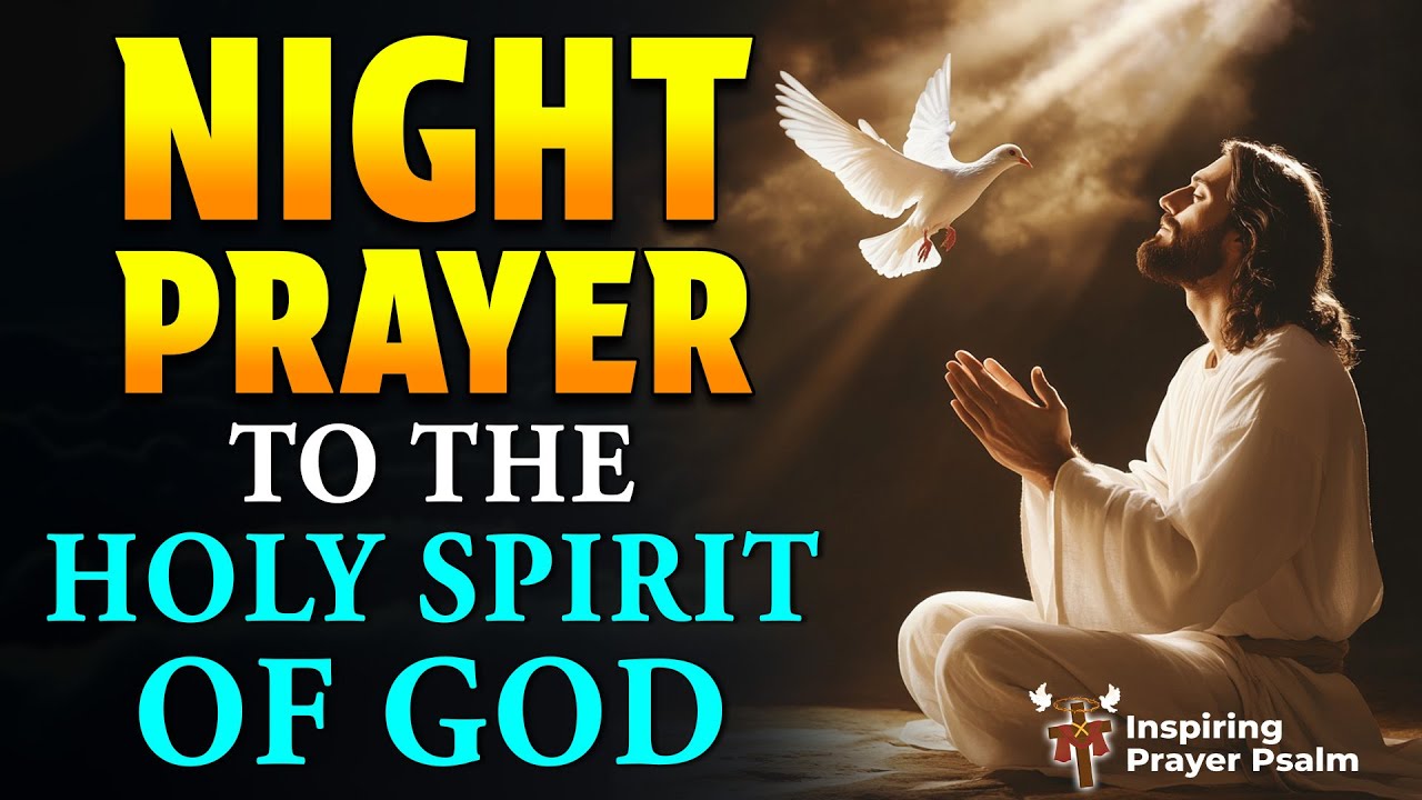 NIGHT PRAYER TONIGHT🙏 NIGHT PRAYER TO THE HOLY SPIRIT OF GOD, TO SLEEP ...