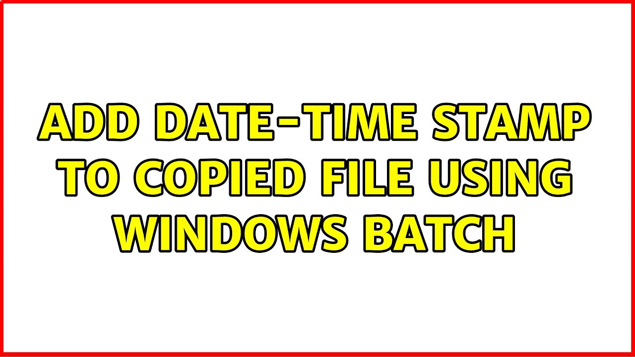 Add Date-Time Stamp To Copied File using Windows Batch - YouTube