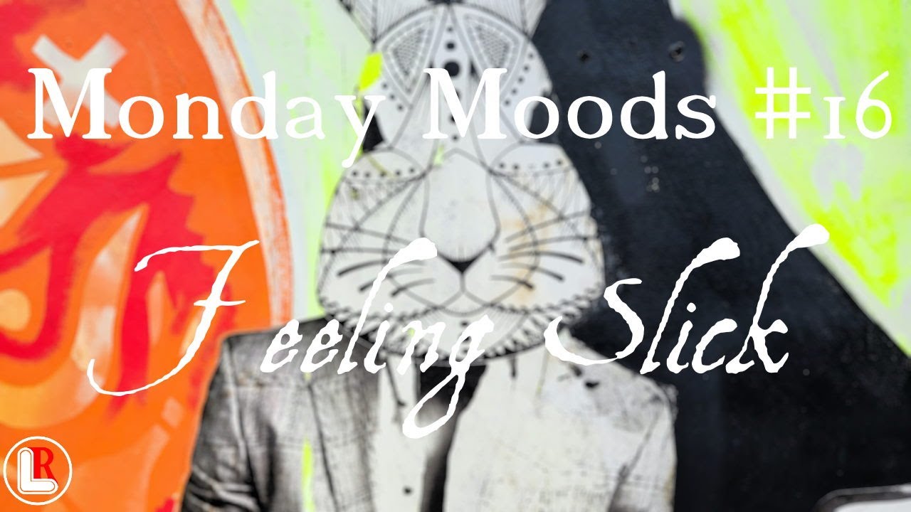 Feeling Slick | Monday Moods #16 - YouTube