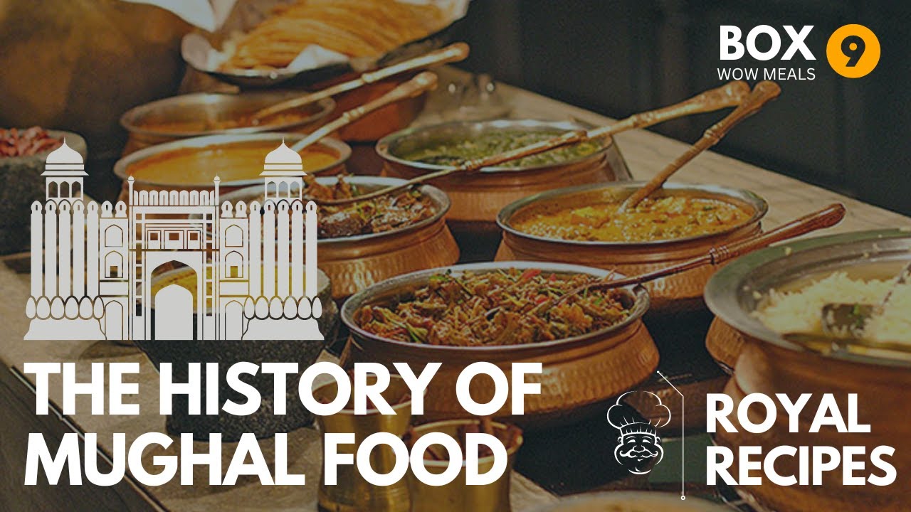 History Of Mughal Food | Royal Recipes | Box 9 Wow Meals - YouTube
