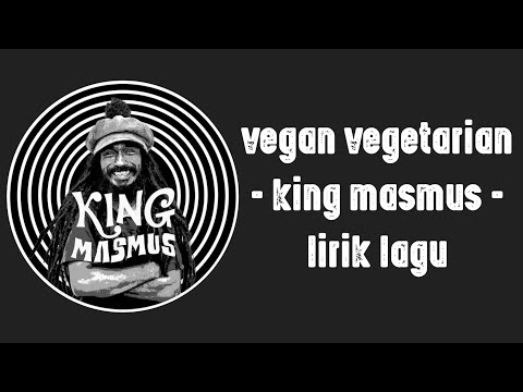 Vegan Vegetarian - King masmus (lirik lagu)