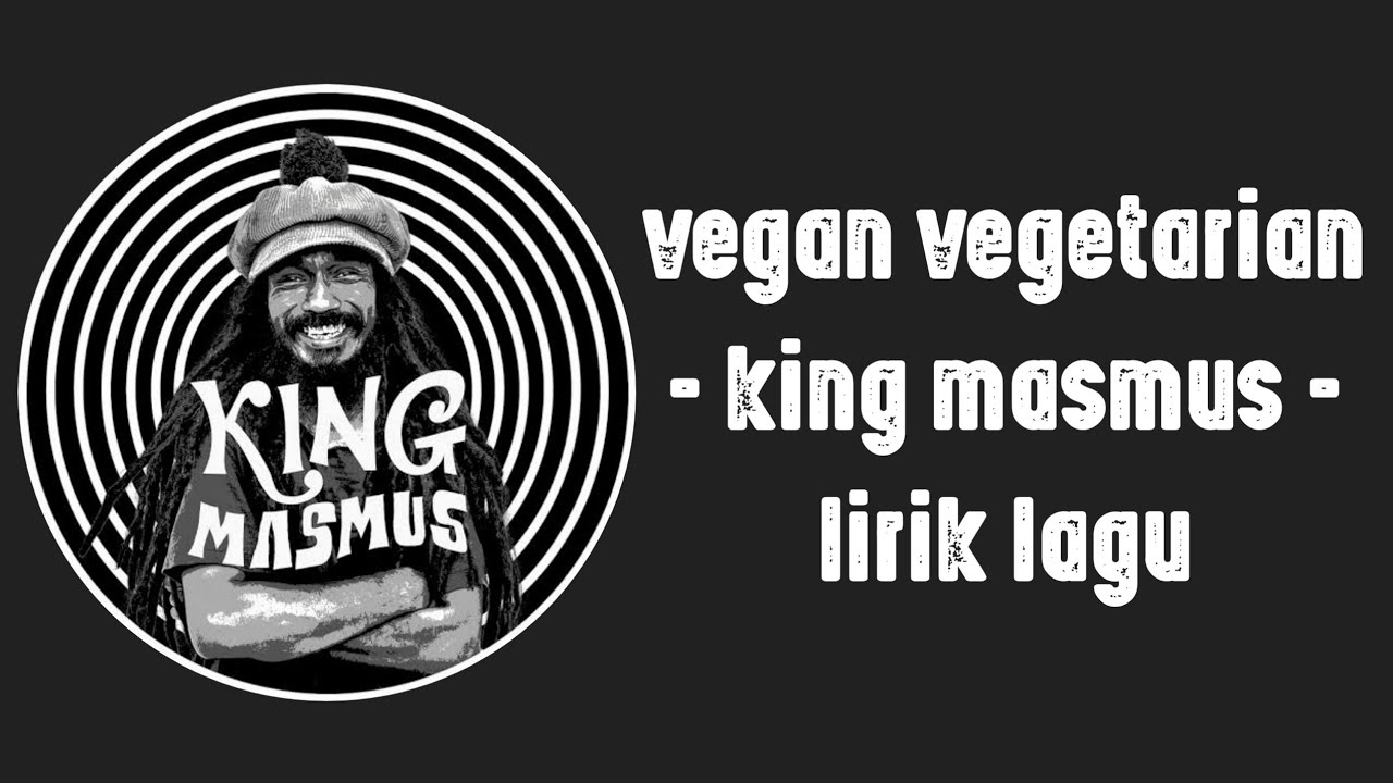 Vegan Vegetarian - King masmus (lirik lagu) - YouTube Music