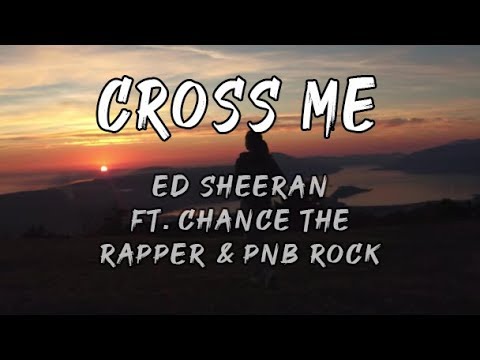 Cross Me - Ed Sheeran (feat. Chance The Rapper & PnB Rock) (Lyrics ...