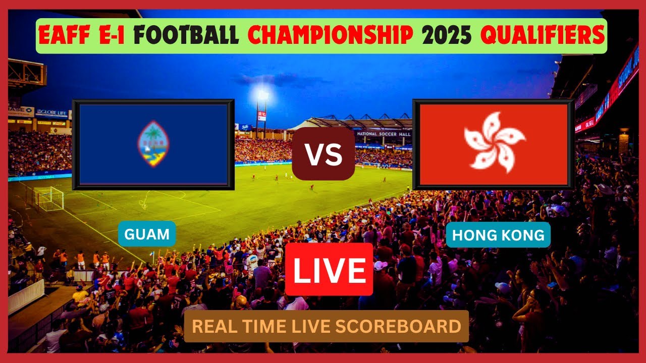 Guam Vs Hong Kong LIVE Score UPDATE 2025 EAFF E-1 Football Championship Qualifiers Final Dec 17 ...