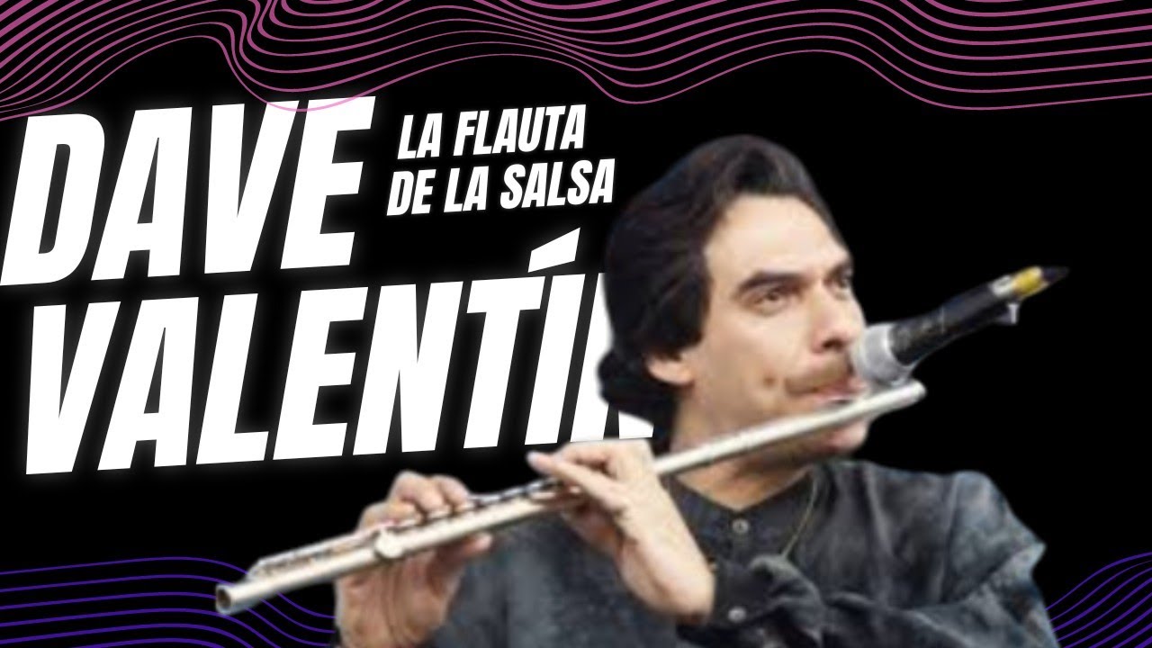 DAVE VALENTÍN, 🎵 Éxitos, Biografía, Historia de la Flauta 🪈 de la SALSA ...