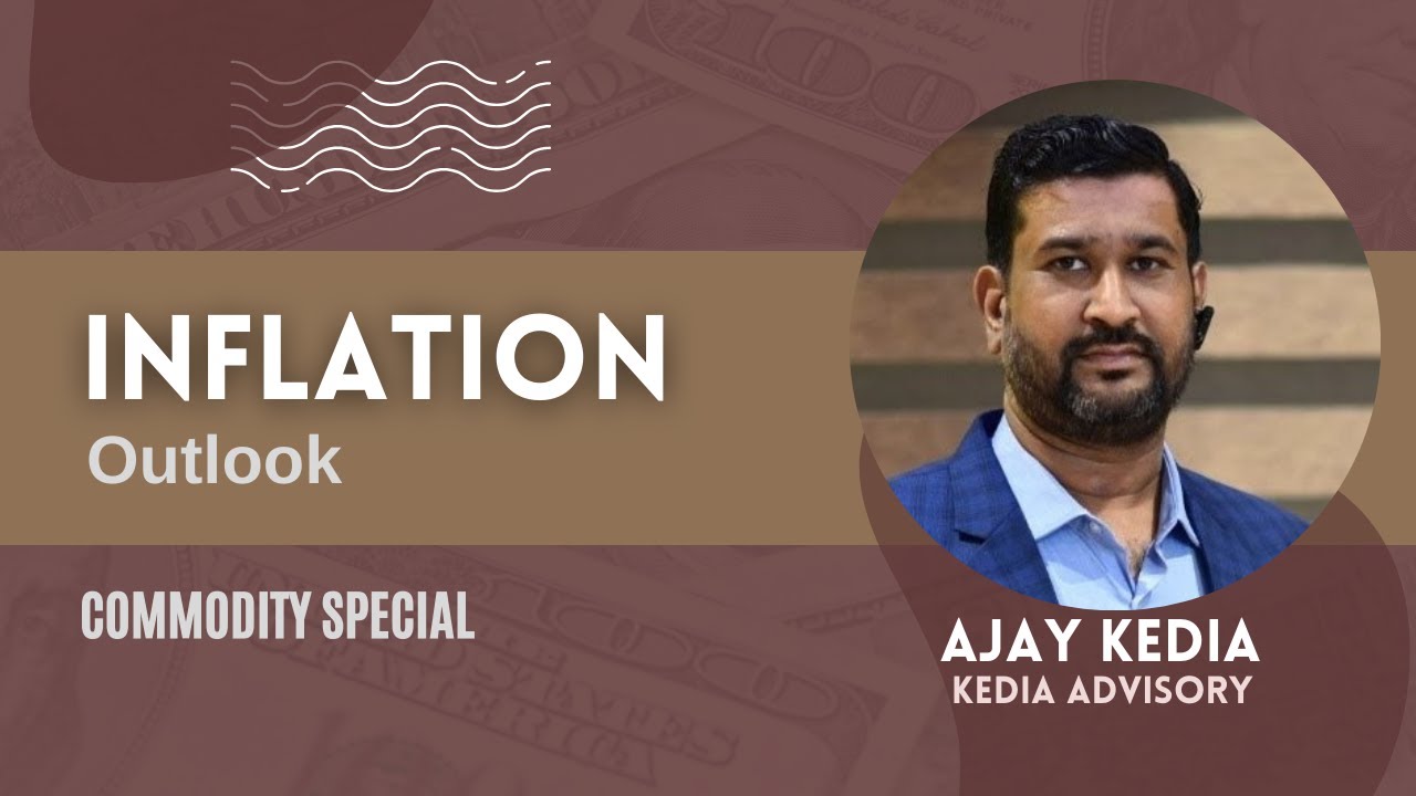 Outlook on Inflation by Ajay Kedia | Commodity Special - YouTube