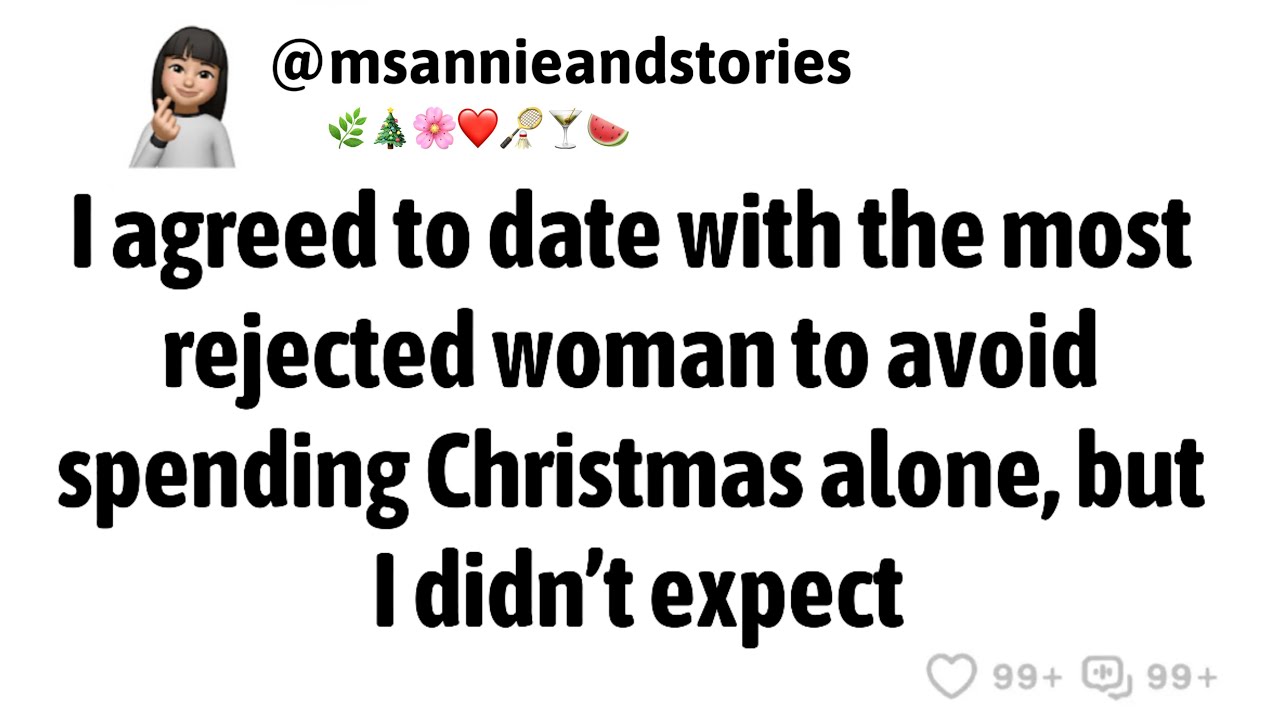 I agreed to date with the most rejected woman to avoid spending ...