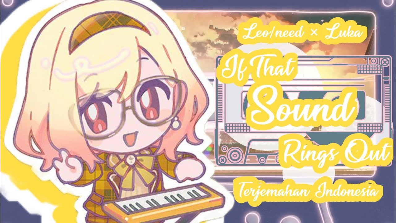 If That Sound Rings Out / Leo/need × Luka (Subtitle Indonesia) - YouTube