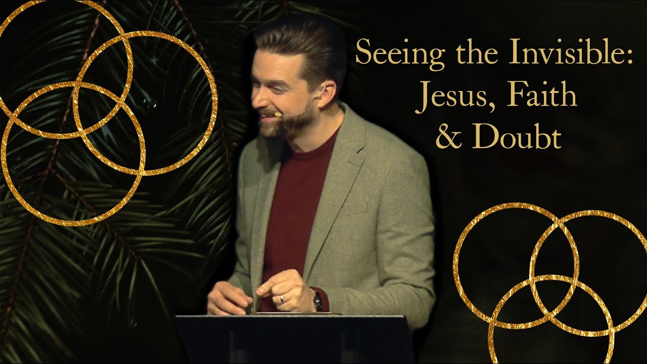 Seeing the Invisible: Jesus, Faith and Doubt | Living in Reality #2 ...