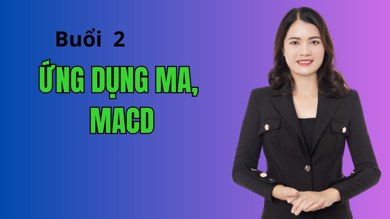 Buổi 2 : Ứng dụng MA, MACD vào phân tích và giao dịch chứng khoán - YouTube