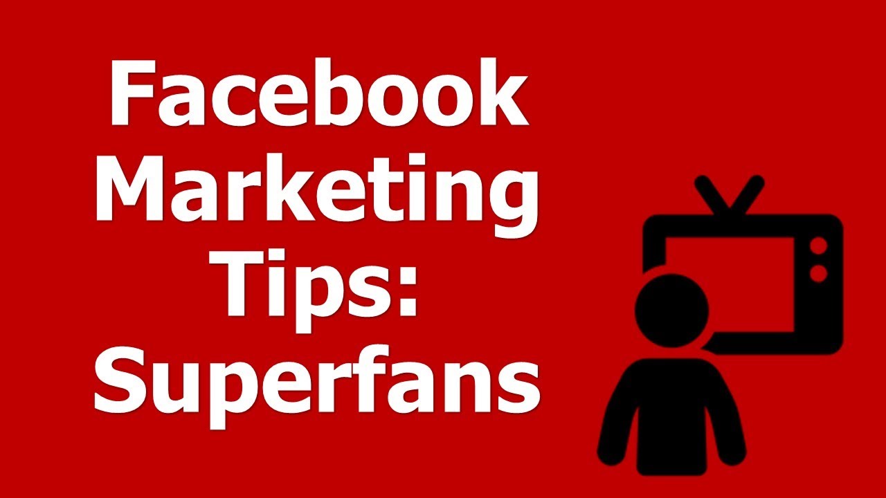 Facebook Marketing Tips: The Superfan Strategy for Promoting Your ...
