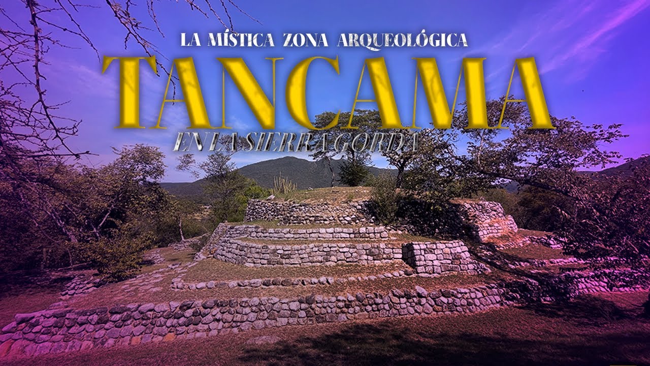 Tancama, la mística zona arqueológica de la Sierra Gorda - YouTube