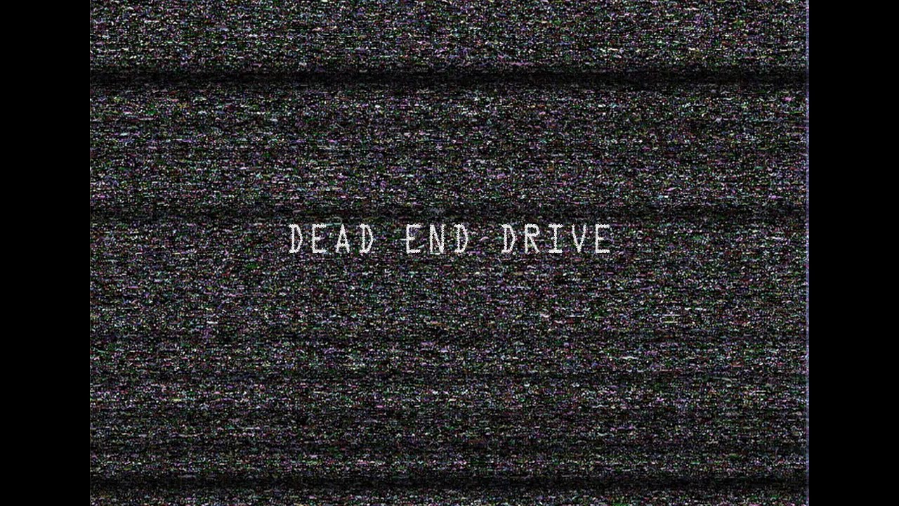 Dead End Drive - YouTube