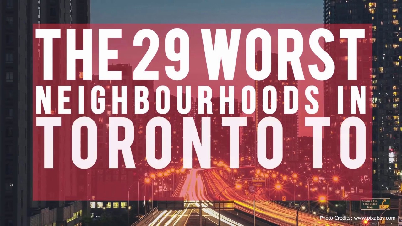 THE 29 WORST NEIGHBOURHOODS IN TORONTO TO IMMIGRATE TO YouTube the-29-worst-neighbourhoods-in-toronto-to-immigrate-to-youtube