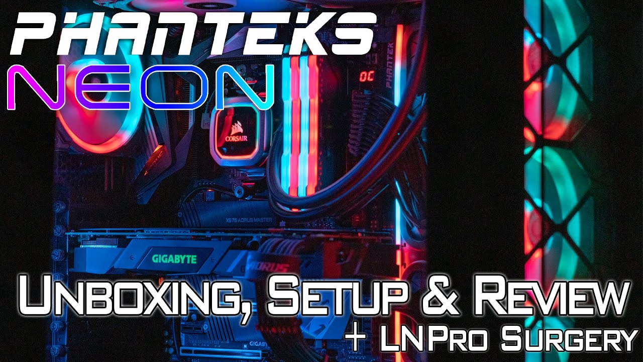 PHANTEKS Neon RGB Strip [UNBOXING, SETUP & REVIEW] + LNPro Surgery ...