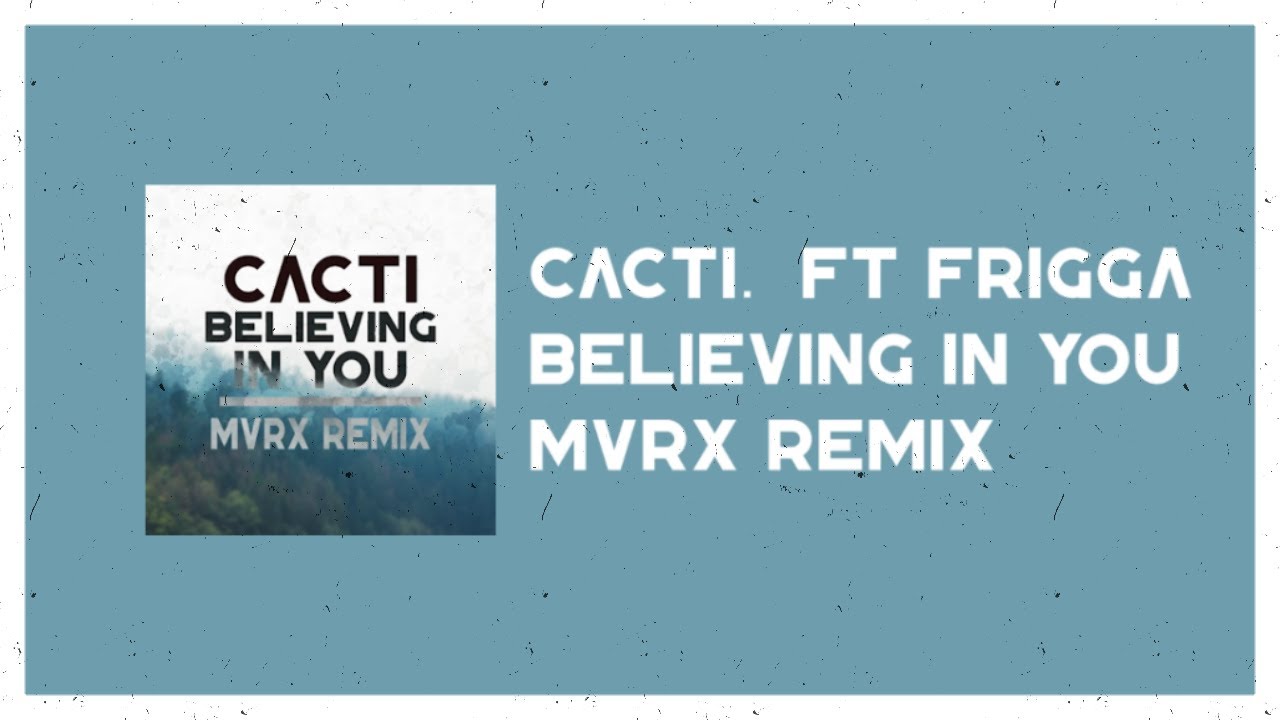 Cacti - Believing In You(ft. Frigga) (MVRX REMIX) - YouTube