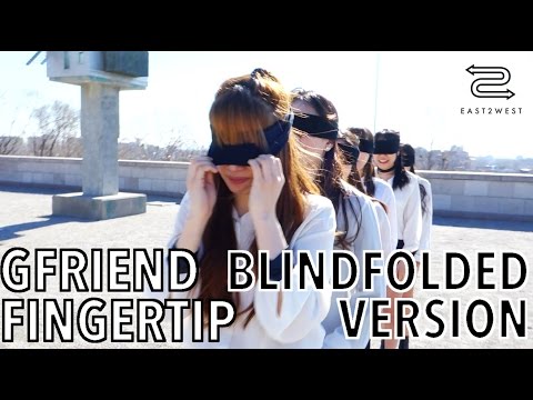 [EAST2WEST][???] GFRIEND(여자친구) - FINGERTIP (Blindfolded Ver.)