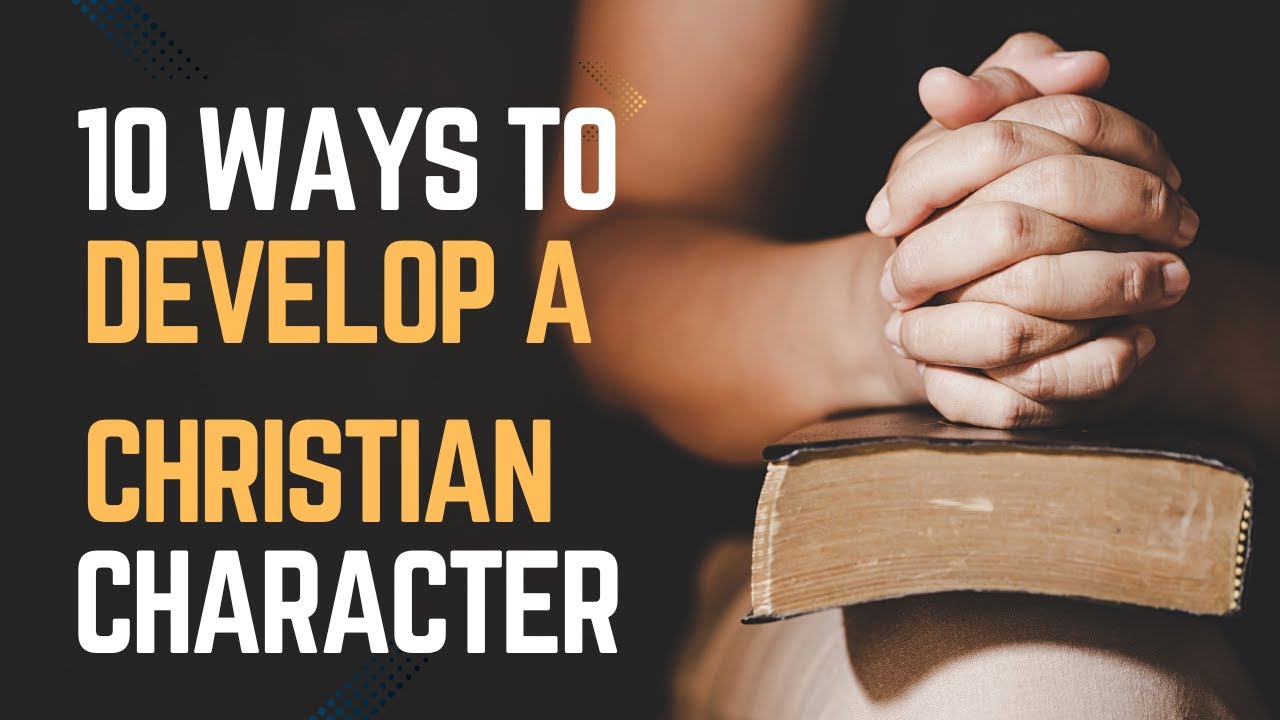 10 Ways to Develop a Christian Character - YouTube