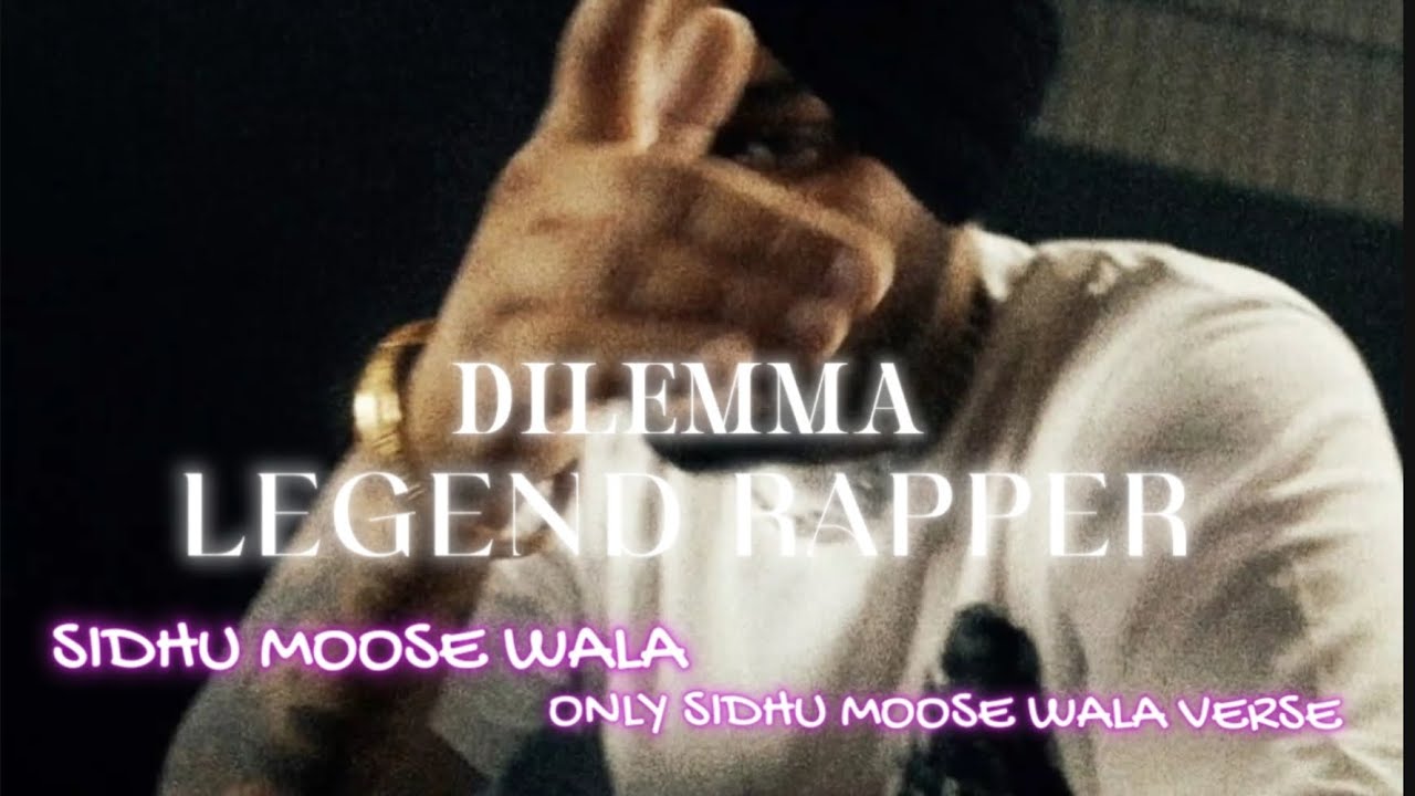 DILEMMA I SIDHU MOOSE WALA I ONLY SIDHU MOOSE WALA VERSE I LEGEND ...