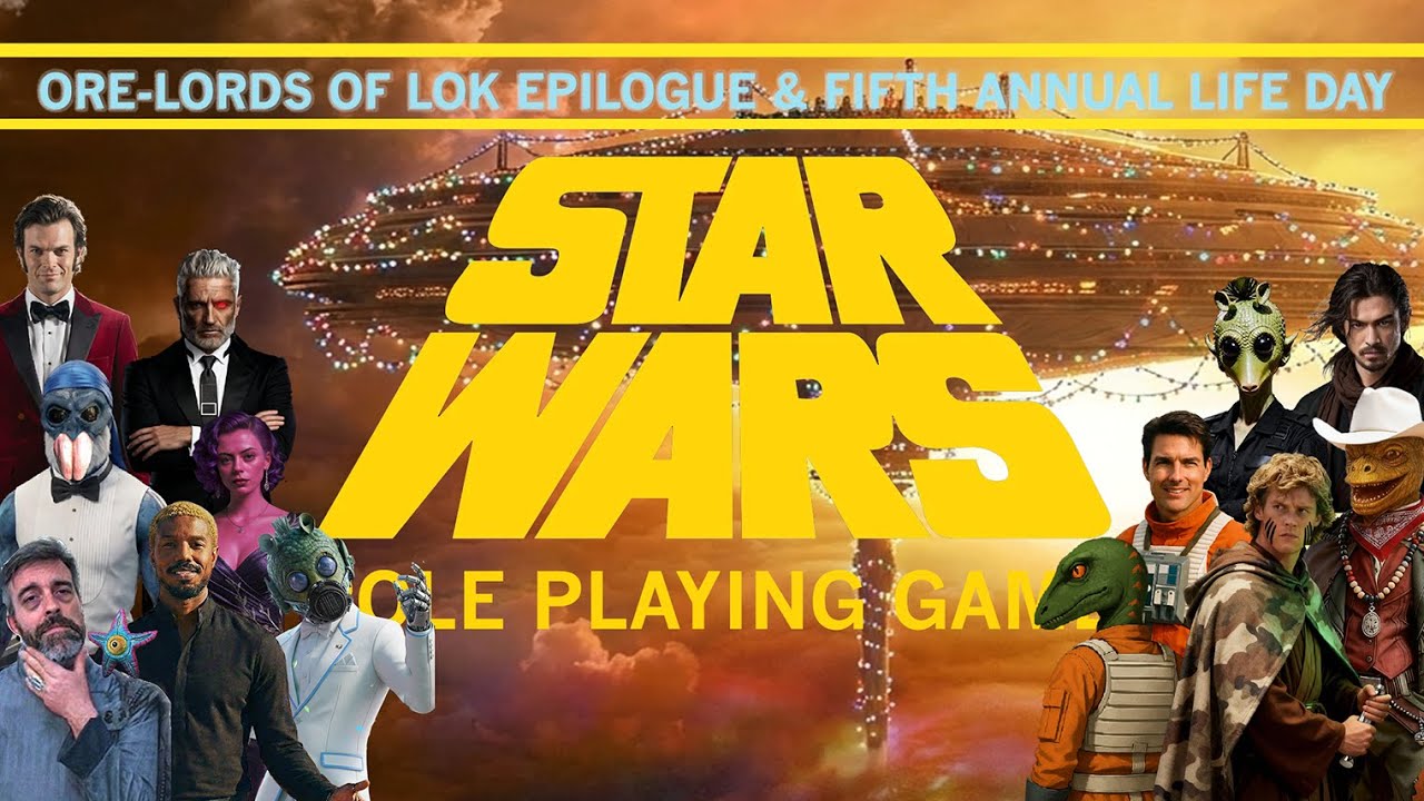 Star Wars RPG - ORE-LORDS OF LOK Epilogue & LIFE DAY Celebration - YouTube