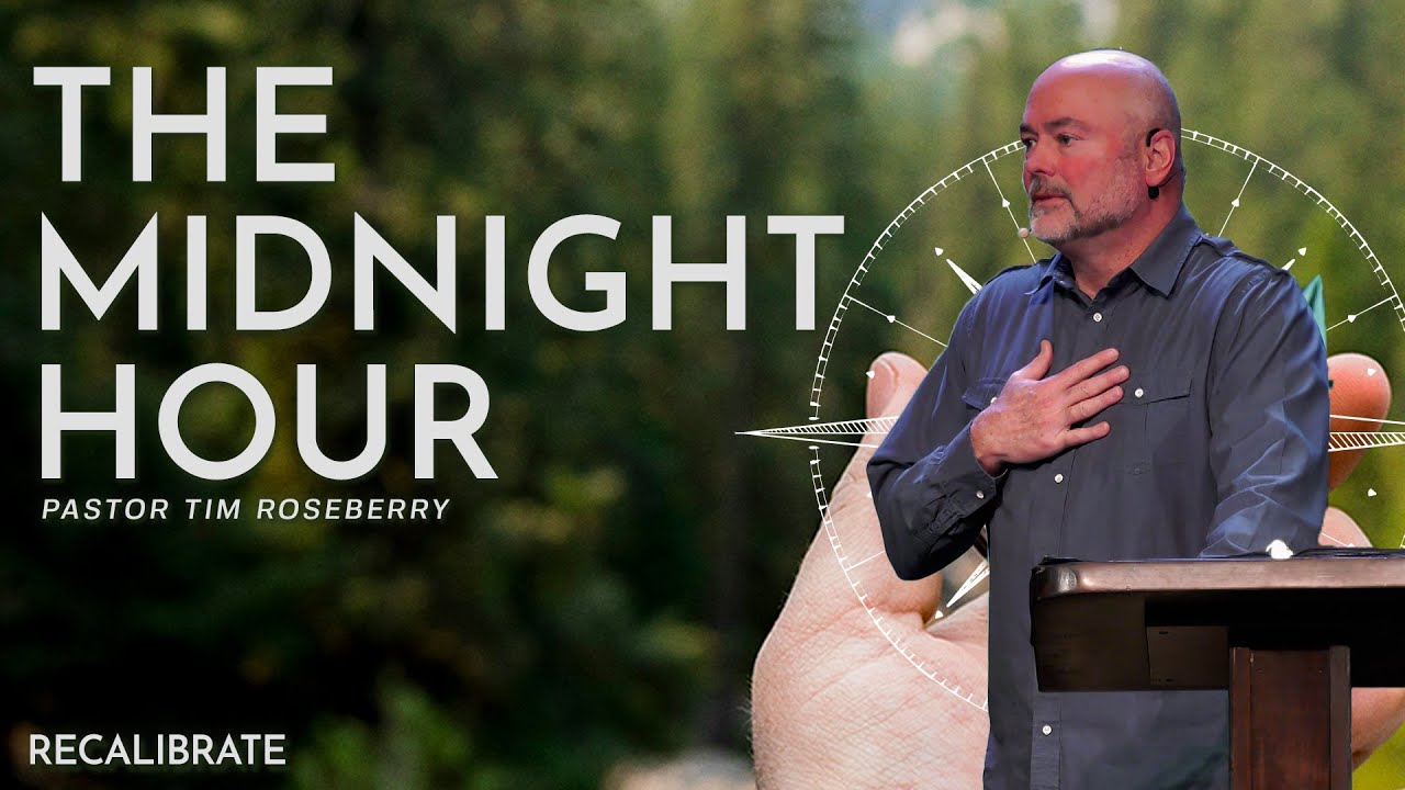The Midnight Hour // Recalibrate Part 1. // Pastor Tim Roseberry - YouTube