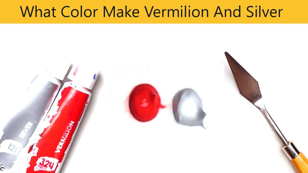 What Color Make Vermilion And Silver - Mix Acrylic Colors - YouTube