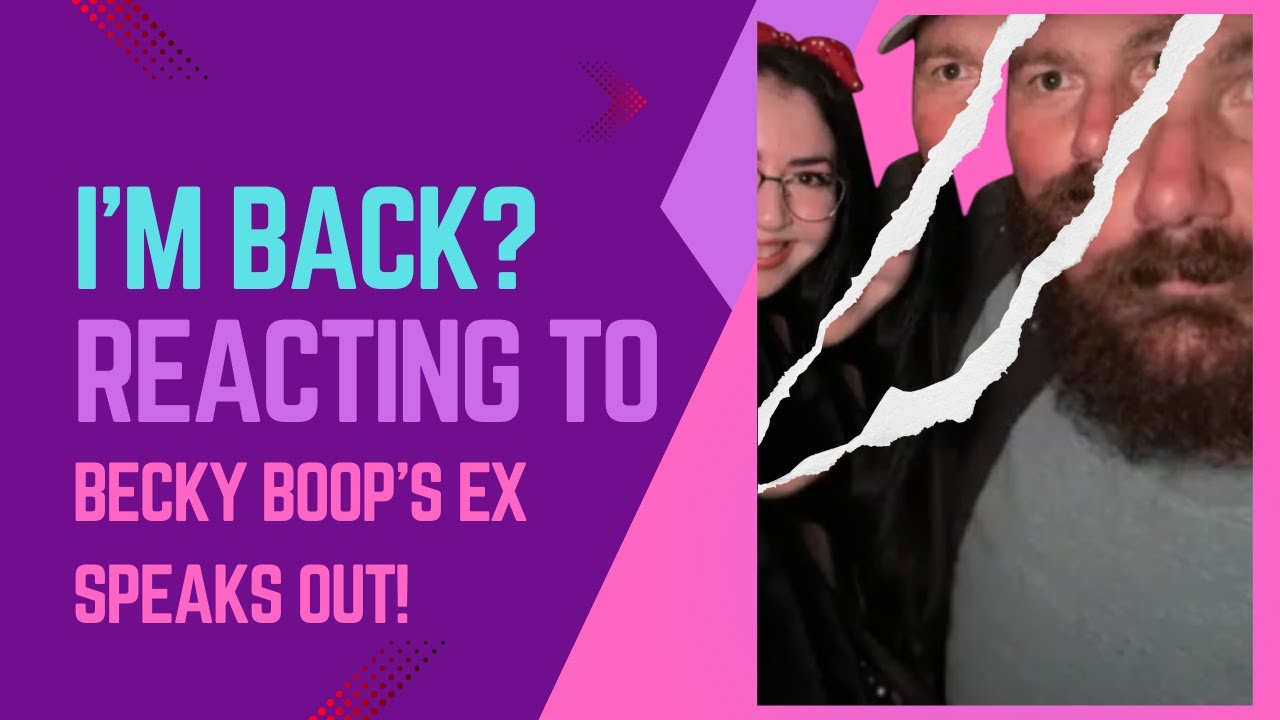 I'm Back? Reacting To Becky Boop's Ex Speaks Out! - YouTube