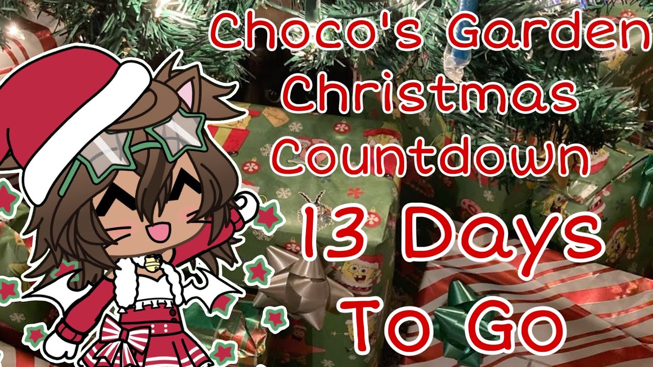 Choco’s Garden Christmas Countdown: 14 And 13 Days To Go - YouTube