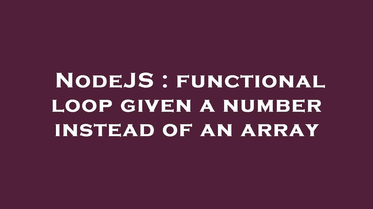 Nodejs Functional Loop Given A Number Instead Of An Array Youtube 3109