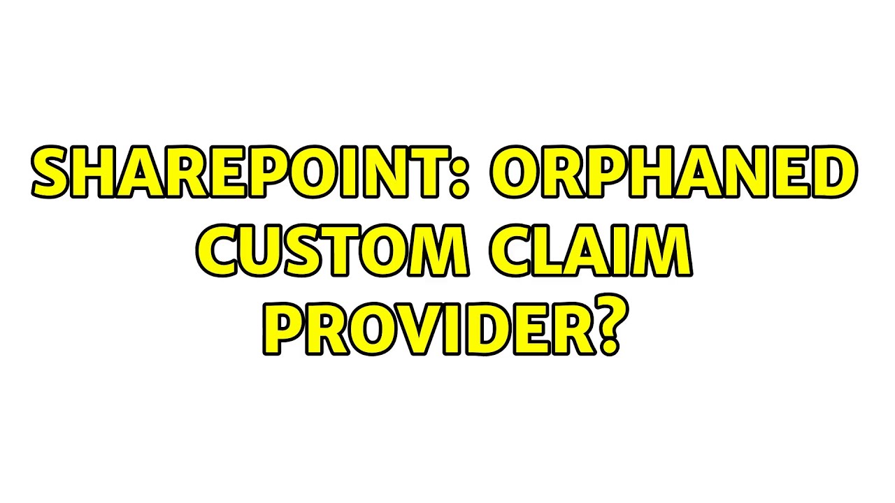 Sharepoint: orphaned custom claim provider? (2 Solutions!!) - YouTube