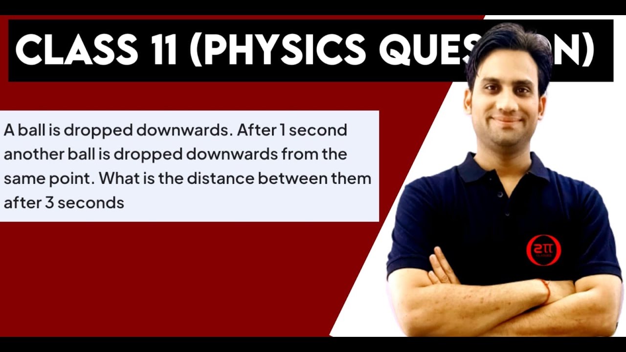 A ball is dropped downwards. After 1 second another ball is dropped ...