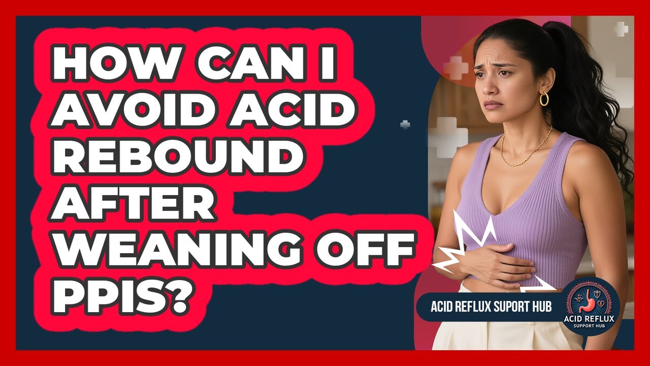 How Can I Avoid Acid Rebound After Weaning Off PPIs? - Acid Reflux ...