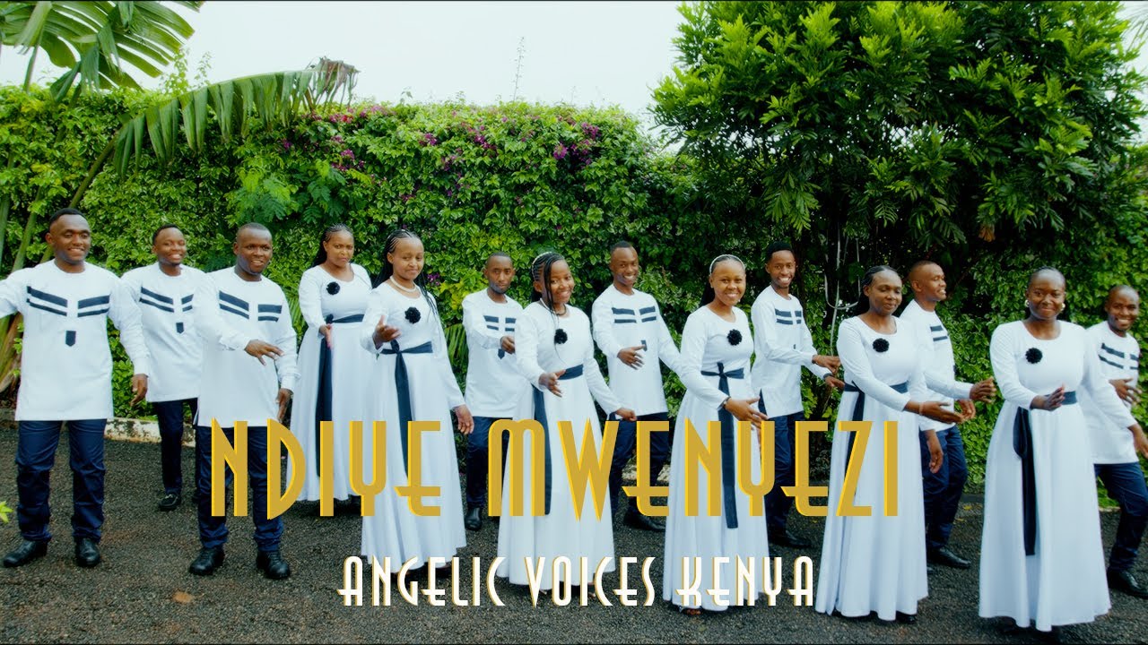 NDIYE MWENYEZI // ANGELIC VOICES KENYA (OFFICIAL VIDEO)4K - YouTube