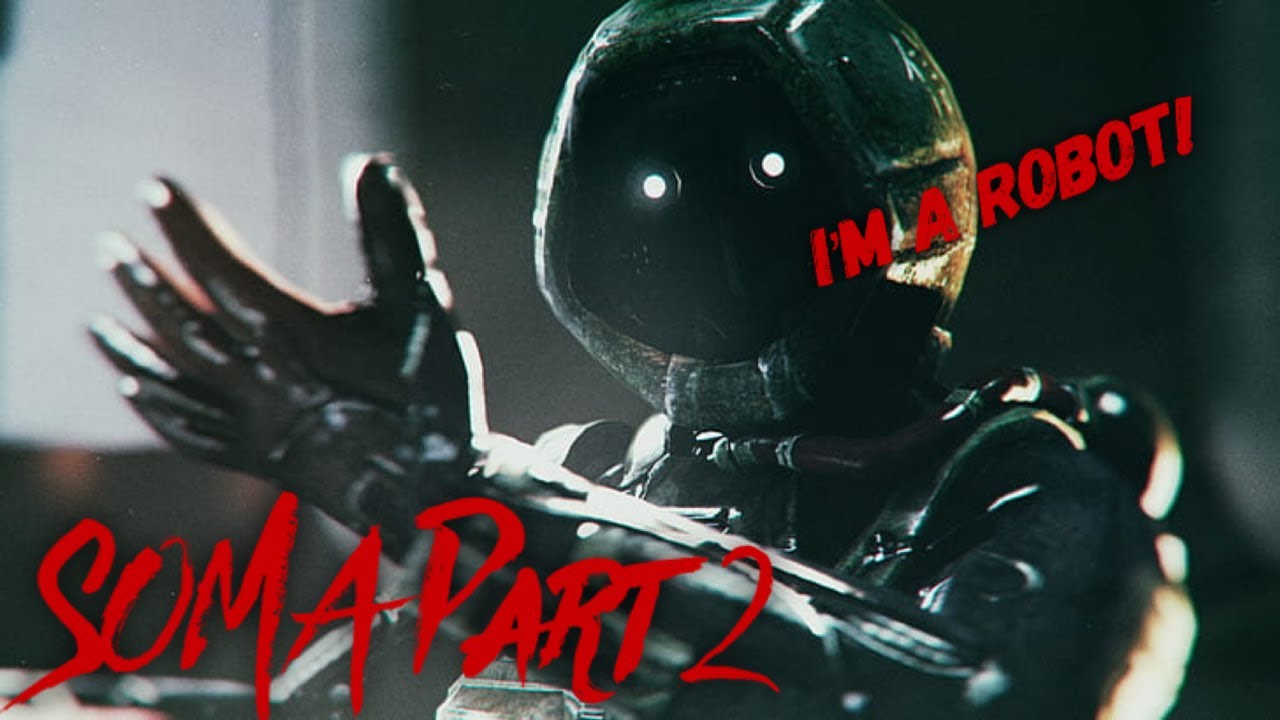 SOMA Part 2 | Just Found out I'm a Robot This Whole Time in Someone ...