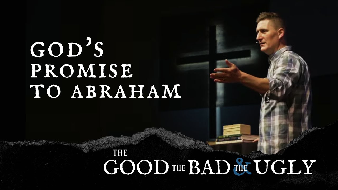 The Good, the Bad & the Ugly | God's Promise to Abraham - YouTube