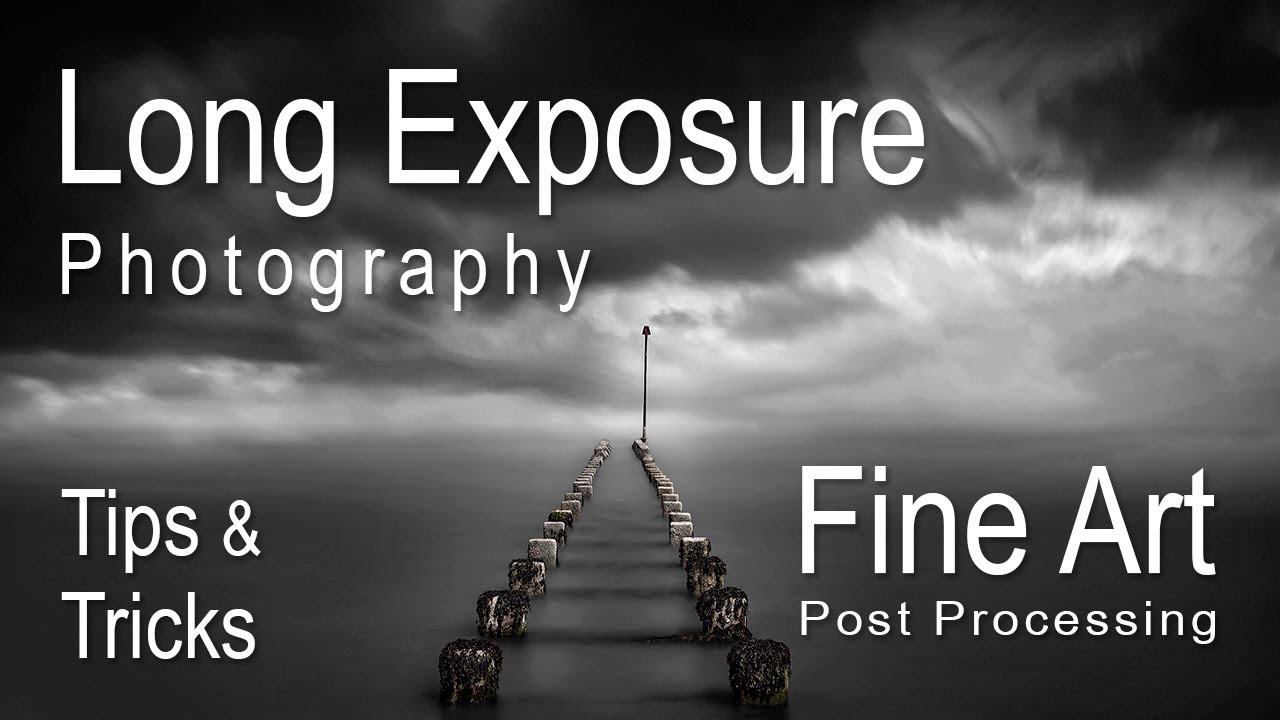 Long Exposure Photography and Fine Art Post Processing - YouTube