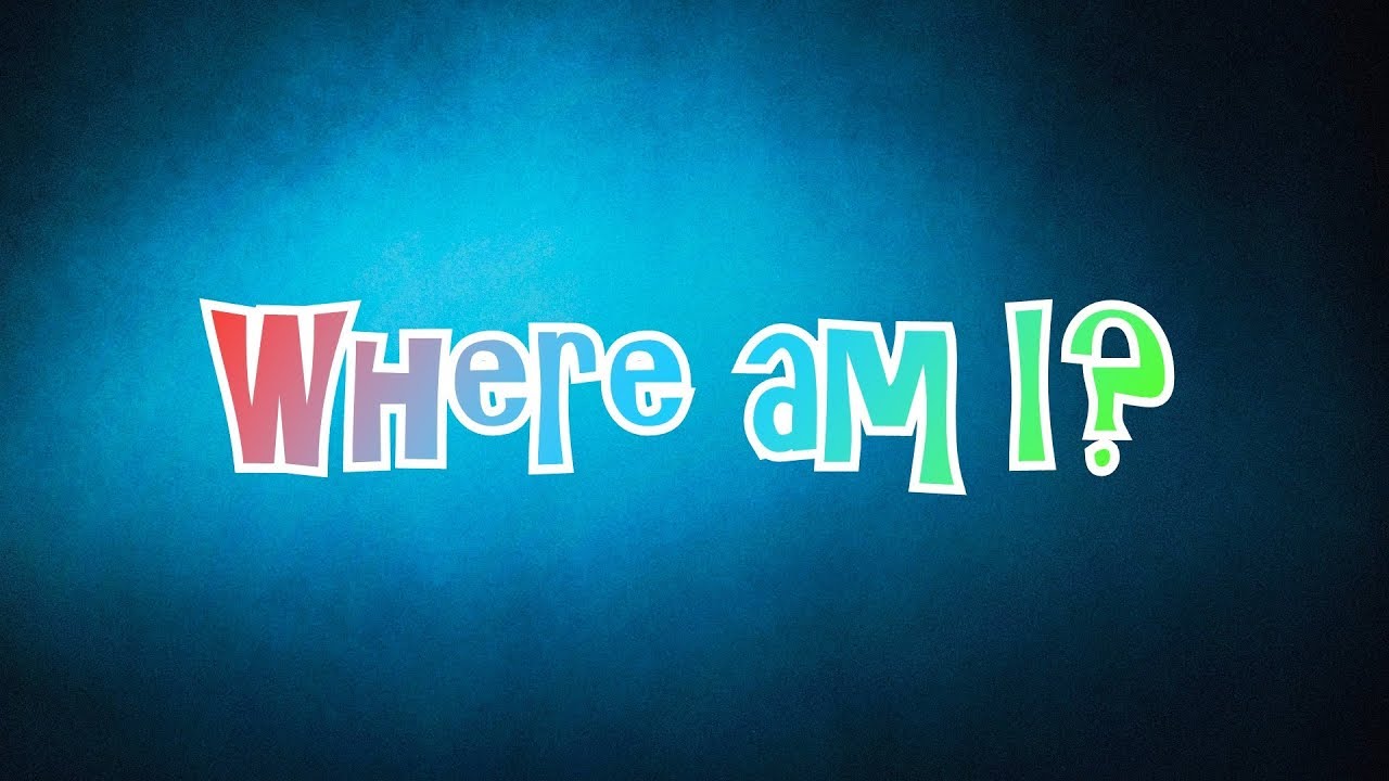 Where am I? - YouTube
