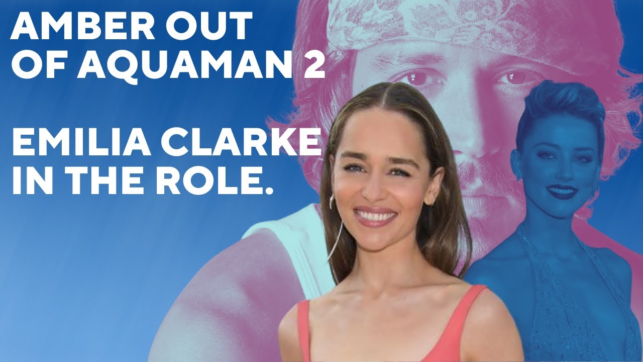 Amber out of Aquaman 2! Emilia Clarke in the role, Leo DiCaprio dumps ...