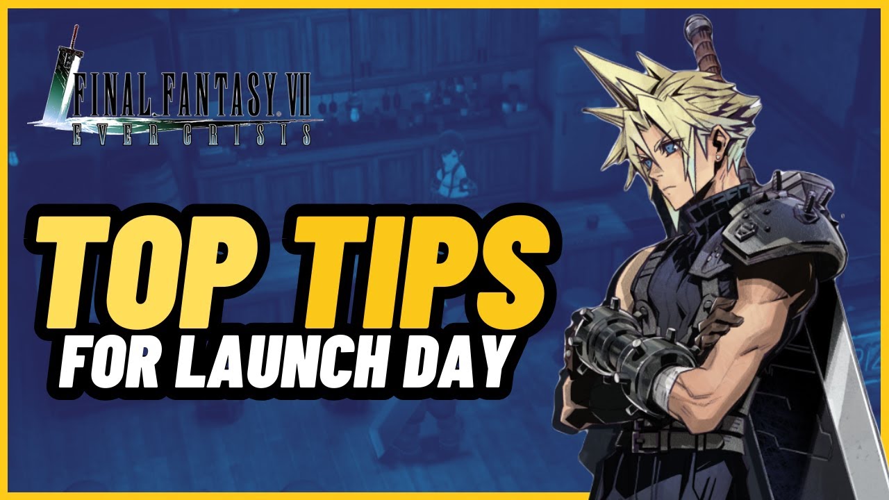 TOP TIPS To Know Before Launch Day!! Prepare for Launch #1 Final Fantasy VII: Ever Crisis - YouTube