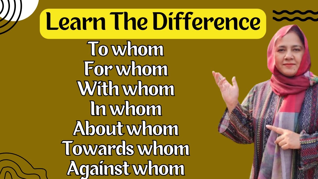 To whom - With whom - For whom - About whom - In whom - Against whom ...