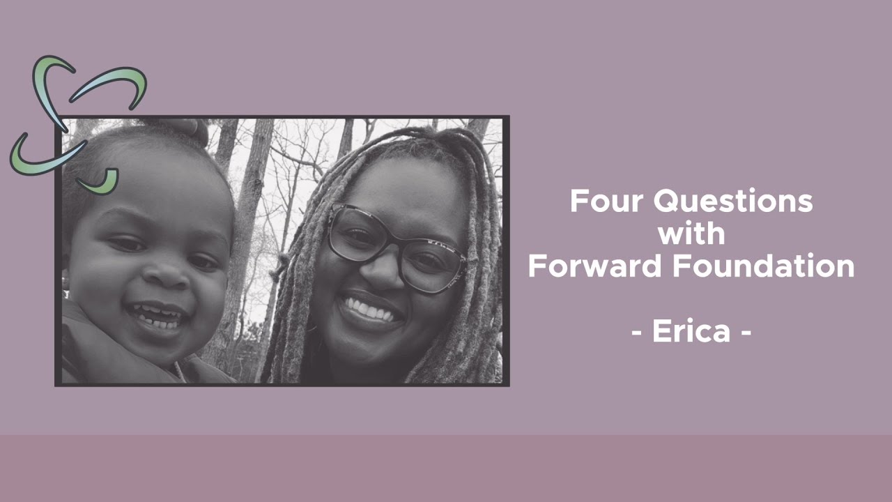 Four Questions with Forward Foundation - Erica - YouTube