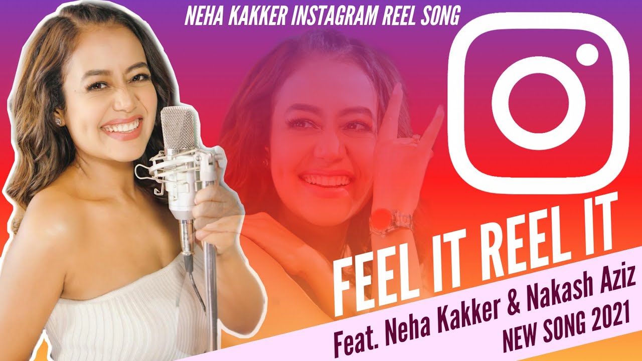 Feel It Reel It - Feat. Neha Kakker & Nakash Aziz | Instagram Reel Song ...
