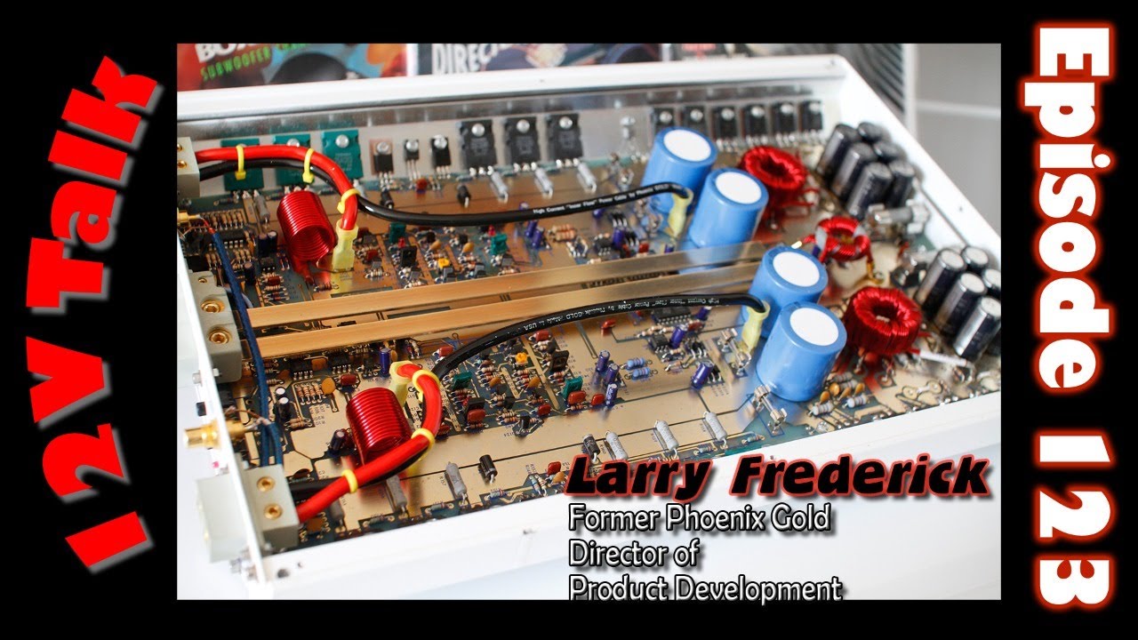 Larry Frederick - History in Car Audio and Phoenix Gold Roots - 12V ...