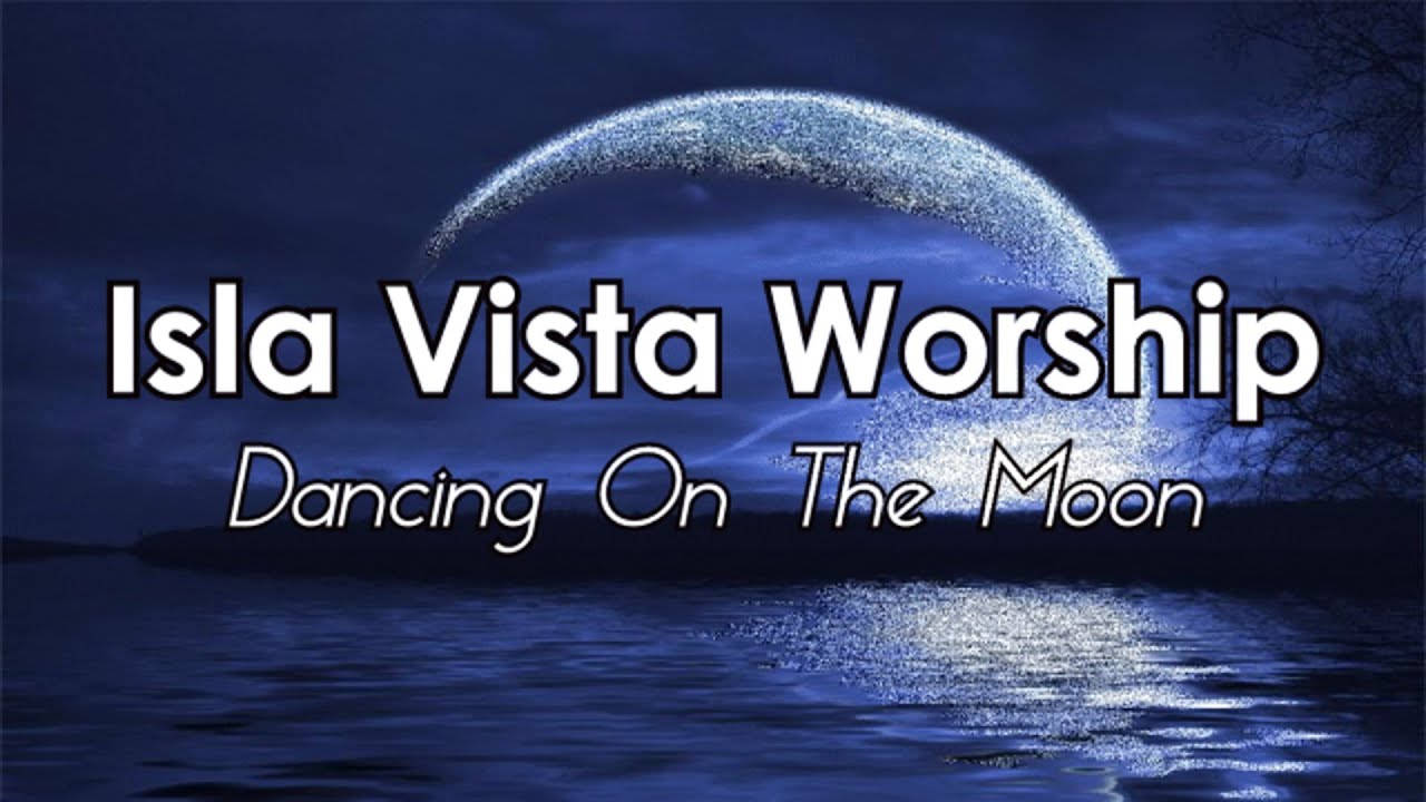 Isla Vista Worship - Dancing On The Moon [LYRICS] - YouTube