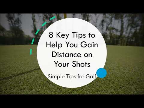 Simple Tips for Golf–8 Key Tips to Help You Gain Distance on Your Shots