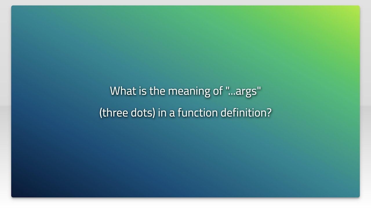 What Is The Meaning Of args three Dots In A Function Definition What Is The Meaning Of args three Dots In A Function Definition