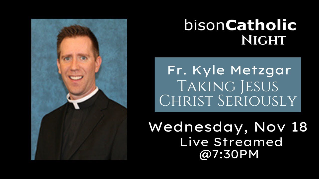Fr. Kyle Metzger: Taking Jesus Christ Seriously - bisonCatholic Night ...