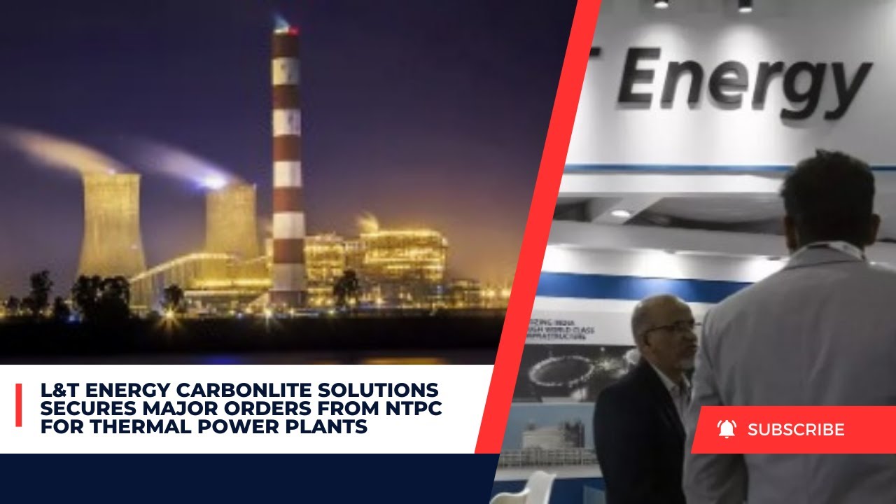L&T Energy CarbonLite Solutions Secures Major Orders from NTPC for ...
